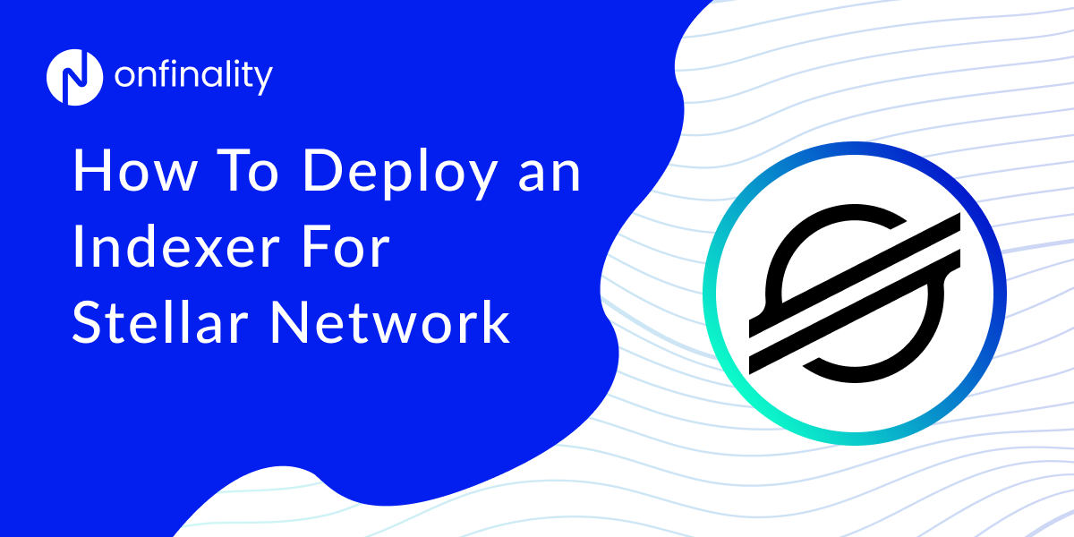 Index Stellar Network Data Fast with OnFinality & SubQuery