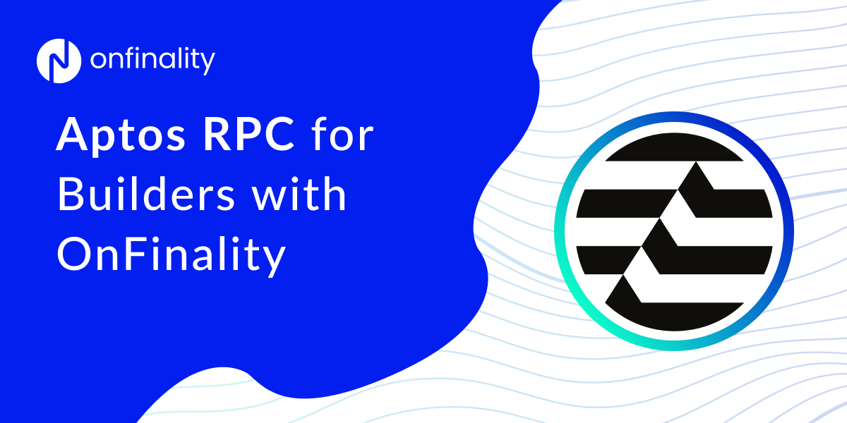 Aptos RPC for Builders: Faster Infrastructure with OnFinality